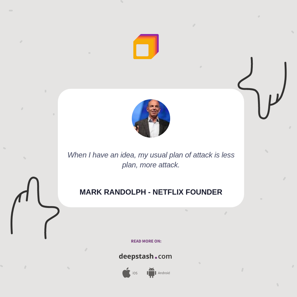 Quote by MARK RANDOLPH - NETFLIX FOUNDER - Deepstash