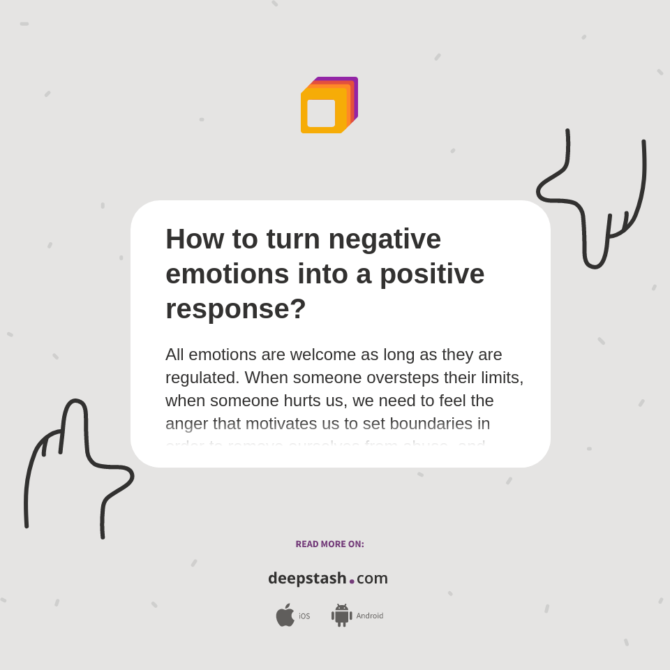 How to turn negative emotions into a positive response? - Deepstash