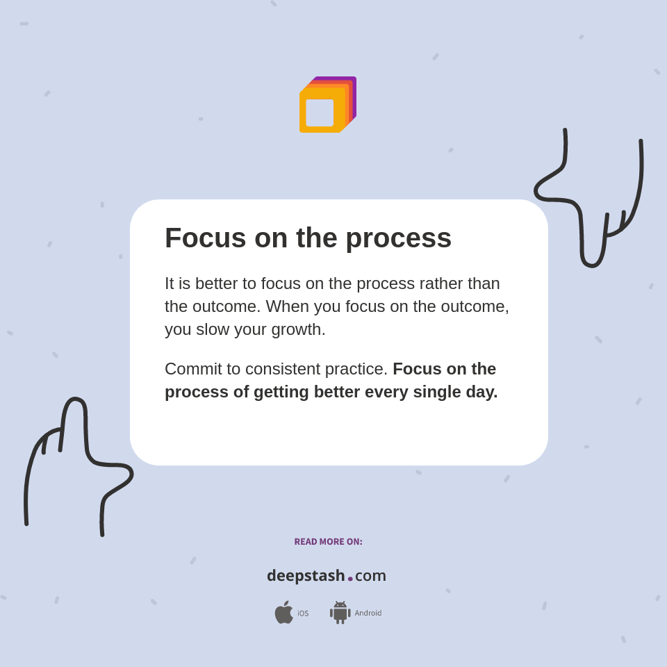 Focus on the process - Deepstash