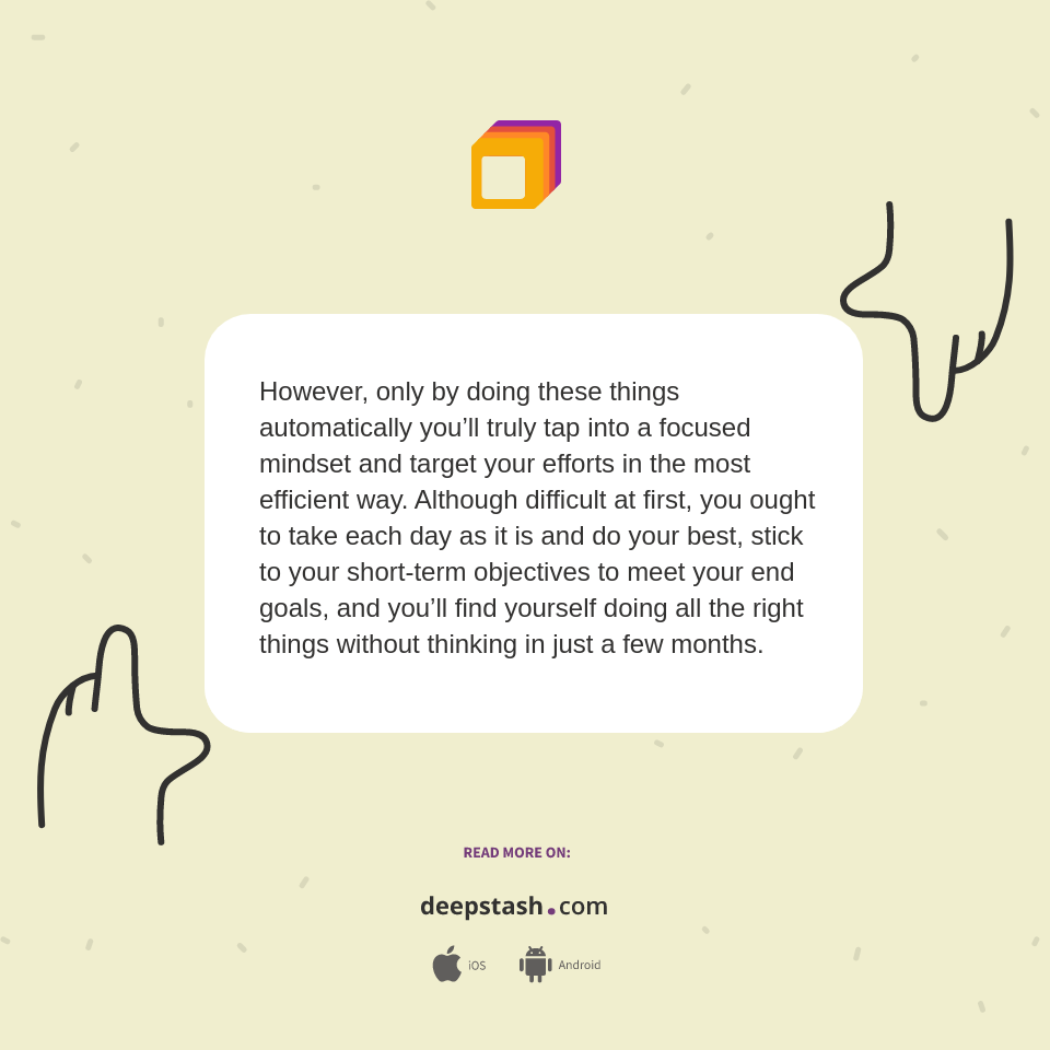 However, only by doing these things automatically you’ll... - Deepstash