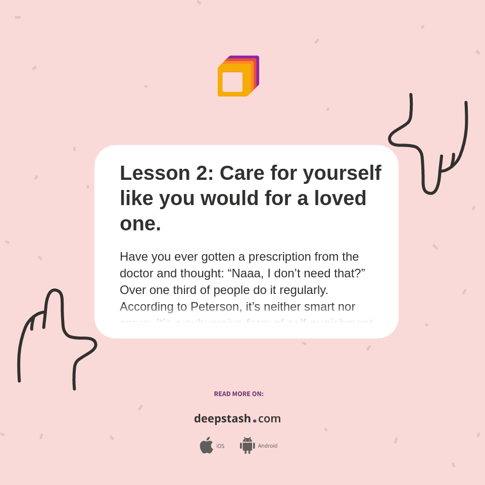 Lesson 2: Care for yourself like you would for a loved one. - Deepstash