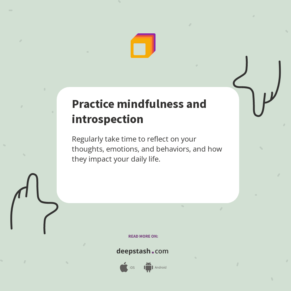 Practice mindfulness and introspection - Deepstash