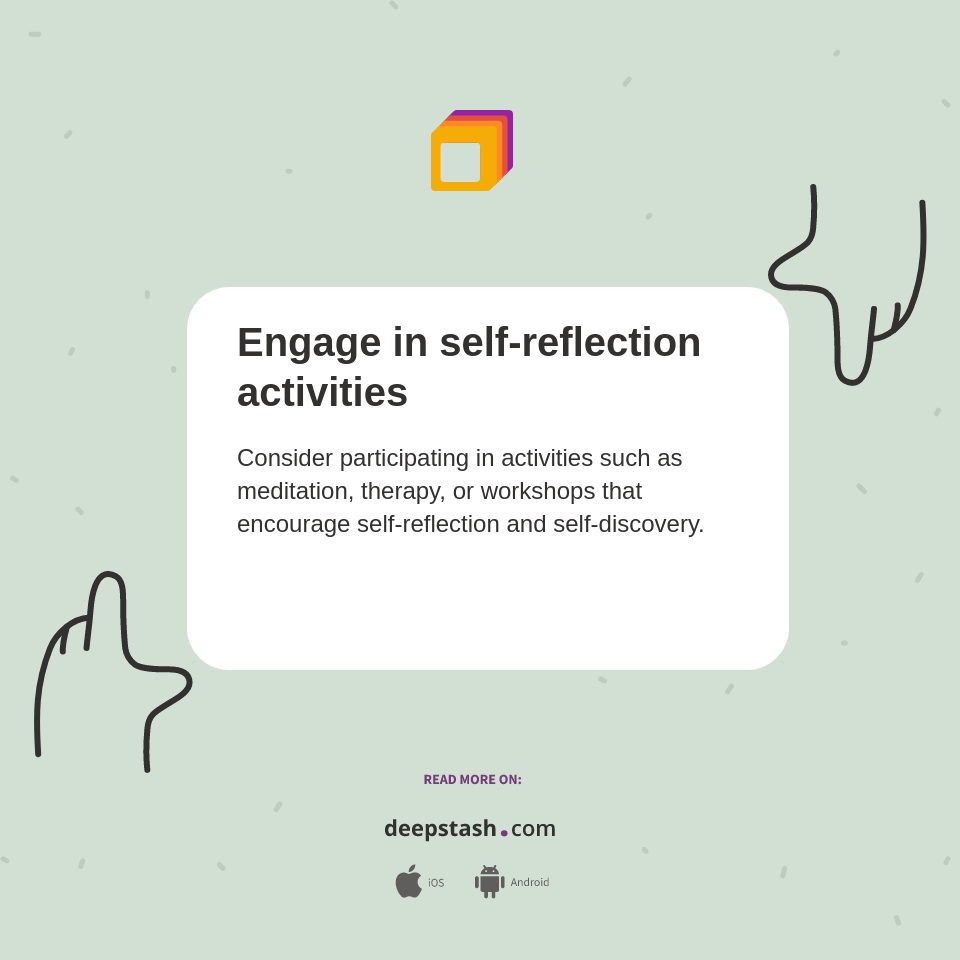 Engage in self-reflection activities - Deepstash