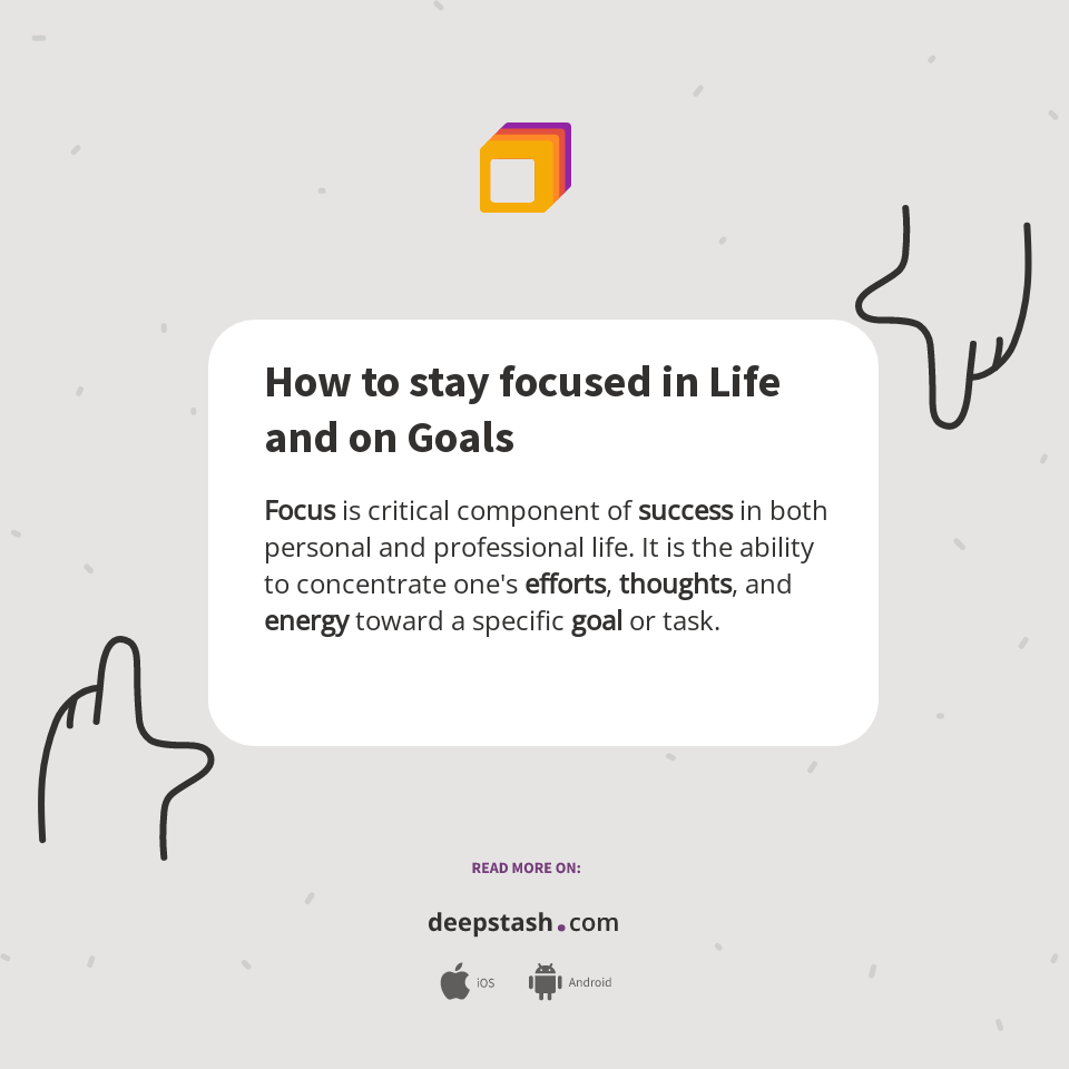 How to stay focused in Life and on Goals - Deepstash