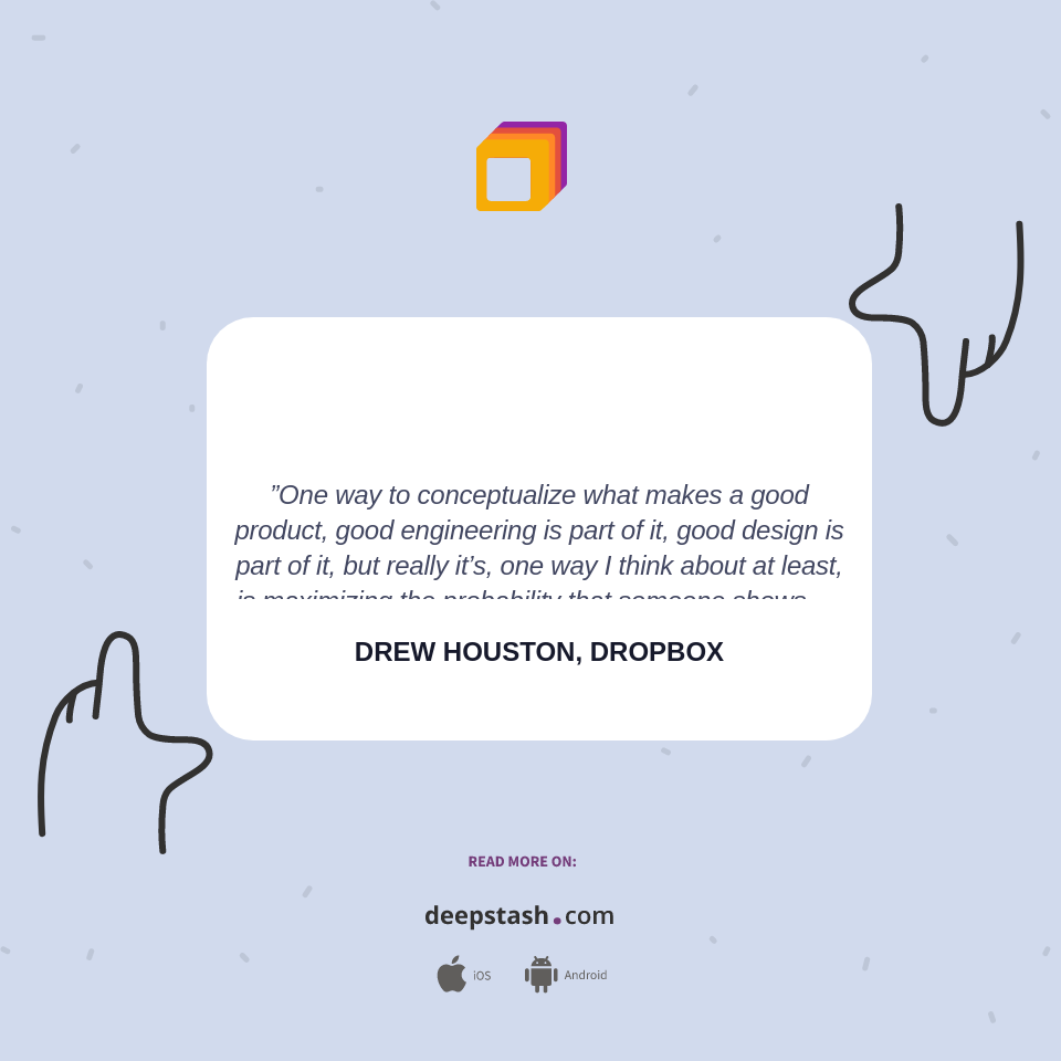 Quote by DREW HOUSTON, DROPBOX - Deepstash