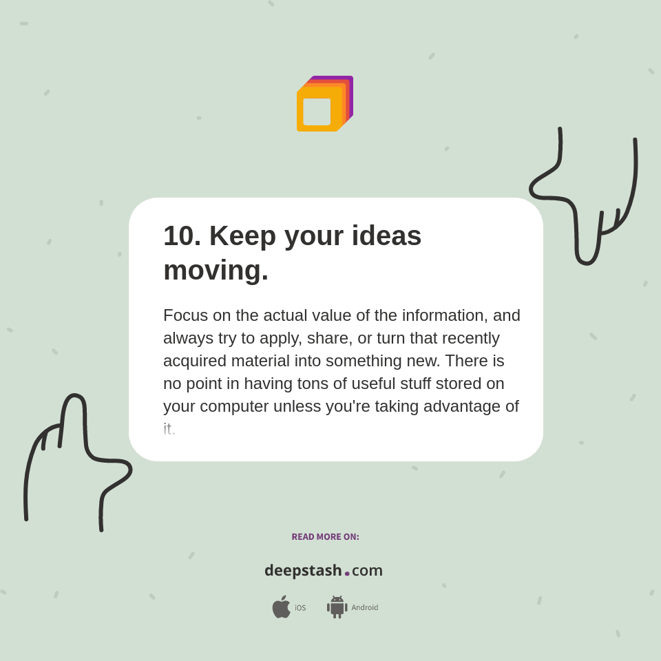 10. Keep your ideas moving. - Deepstash