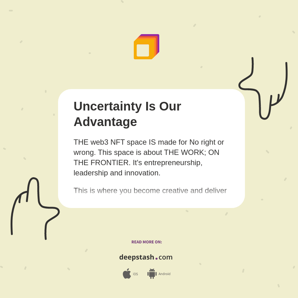 Uncertainty Is Our Advantage - Deepstash