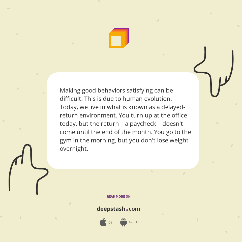 Making good behaviors satisfying can be difficult. This is... - Deepstash