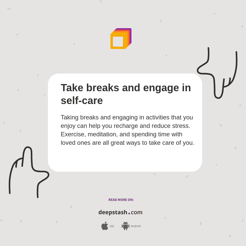 Take breaks and engage in self-care - Deepstash