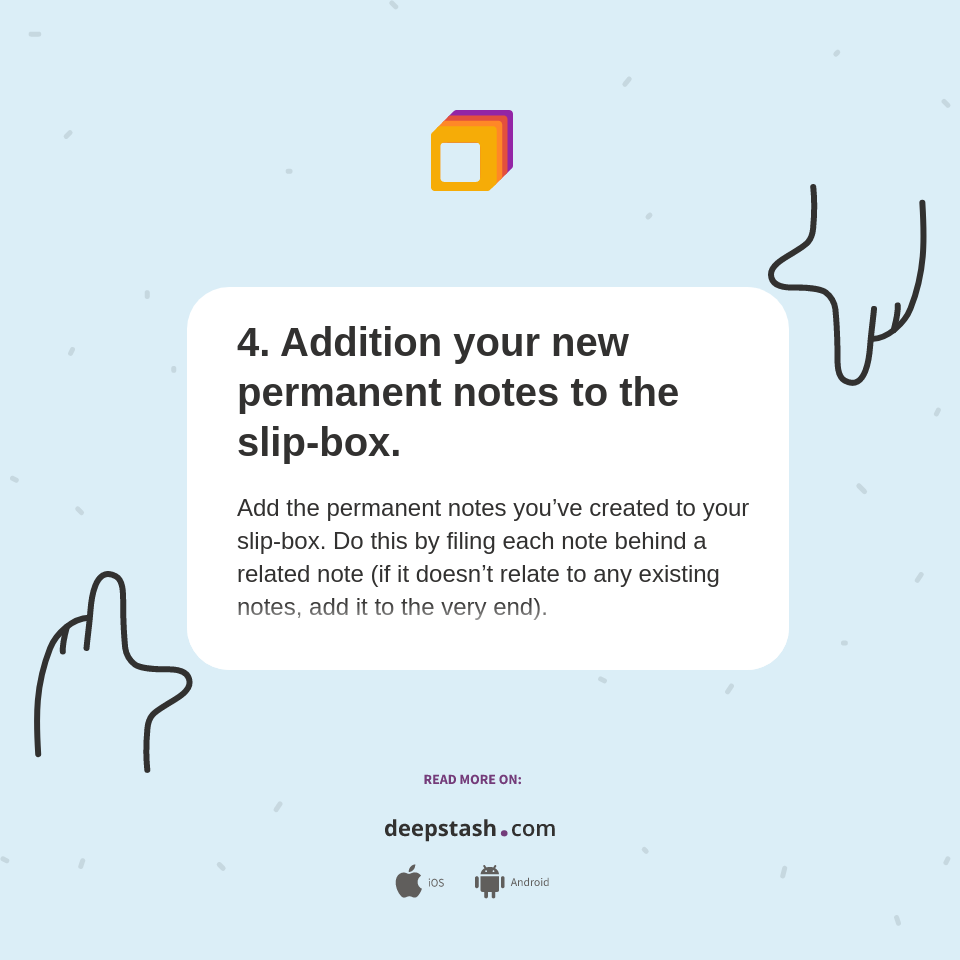 4. Addition your new permanent notes to the slip-box. - Deepstash