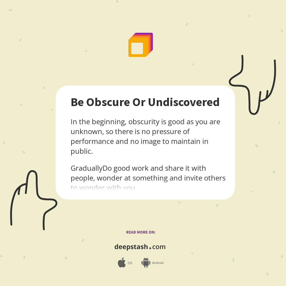 Be Obscure Or Undiscovered - Deepstash