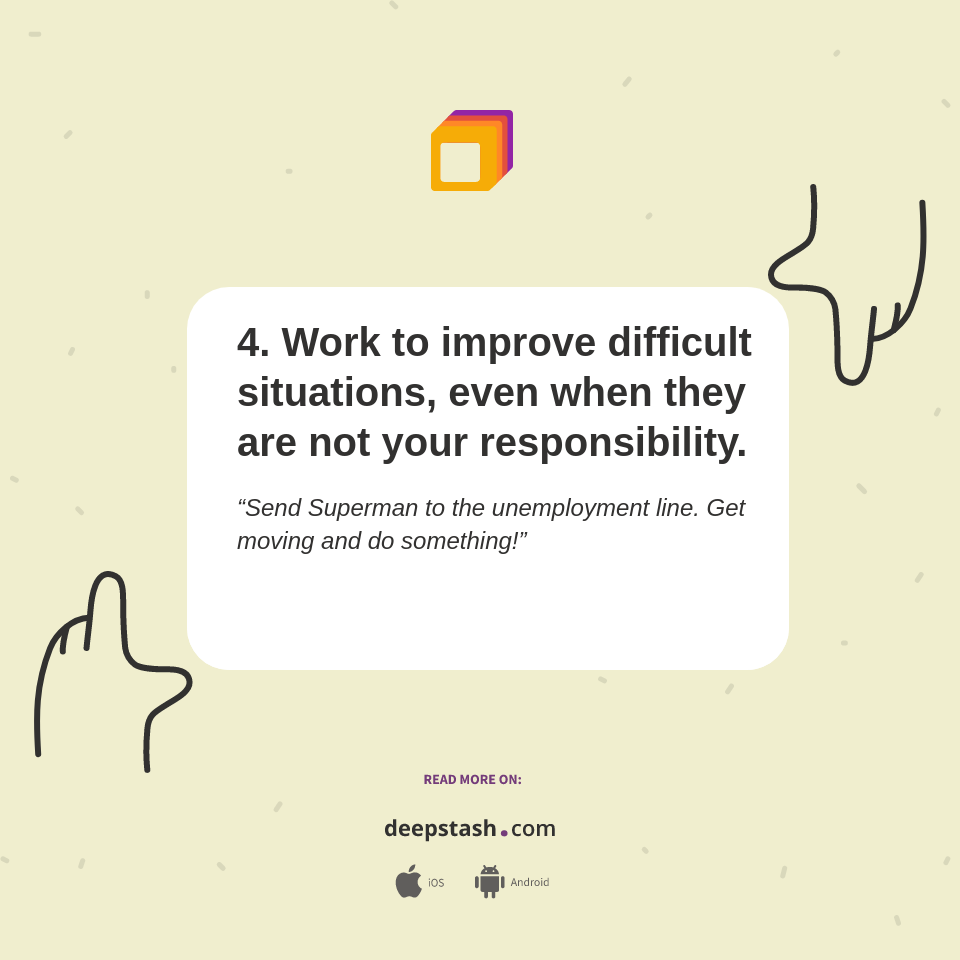 4. Work to improve difficult situations, even when they are not your ...