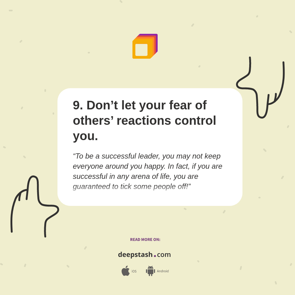 9. Don’t let your fear of others’ reactions control you. - Deepstash