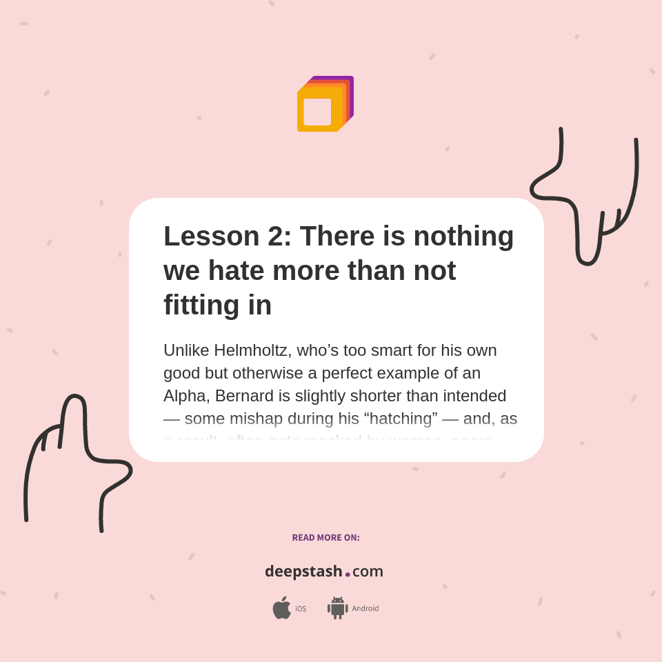 Lesson 2: There is nothing we hate more than not fitting in - Deepstash