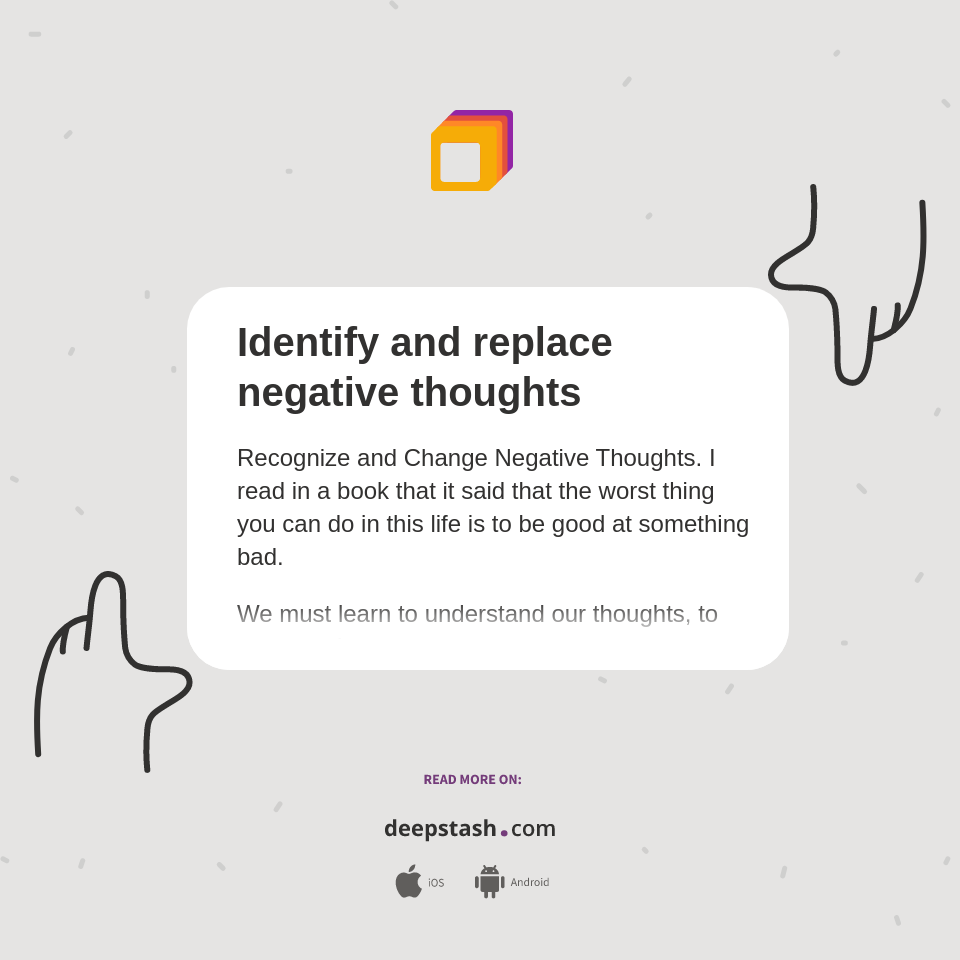 Identify and replace negative thoughts - Deepstash