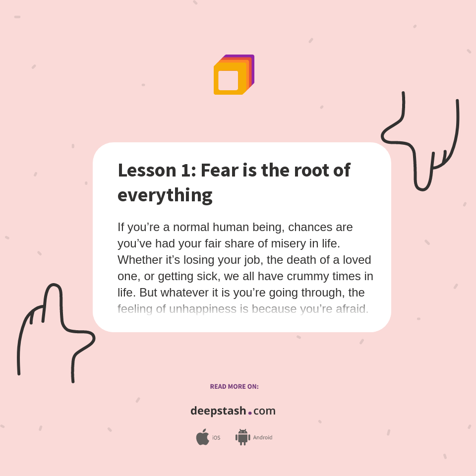 Lesson 1: Fear is the root of everything - Deepstash