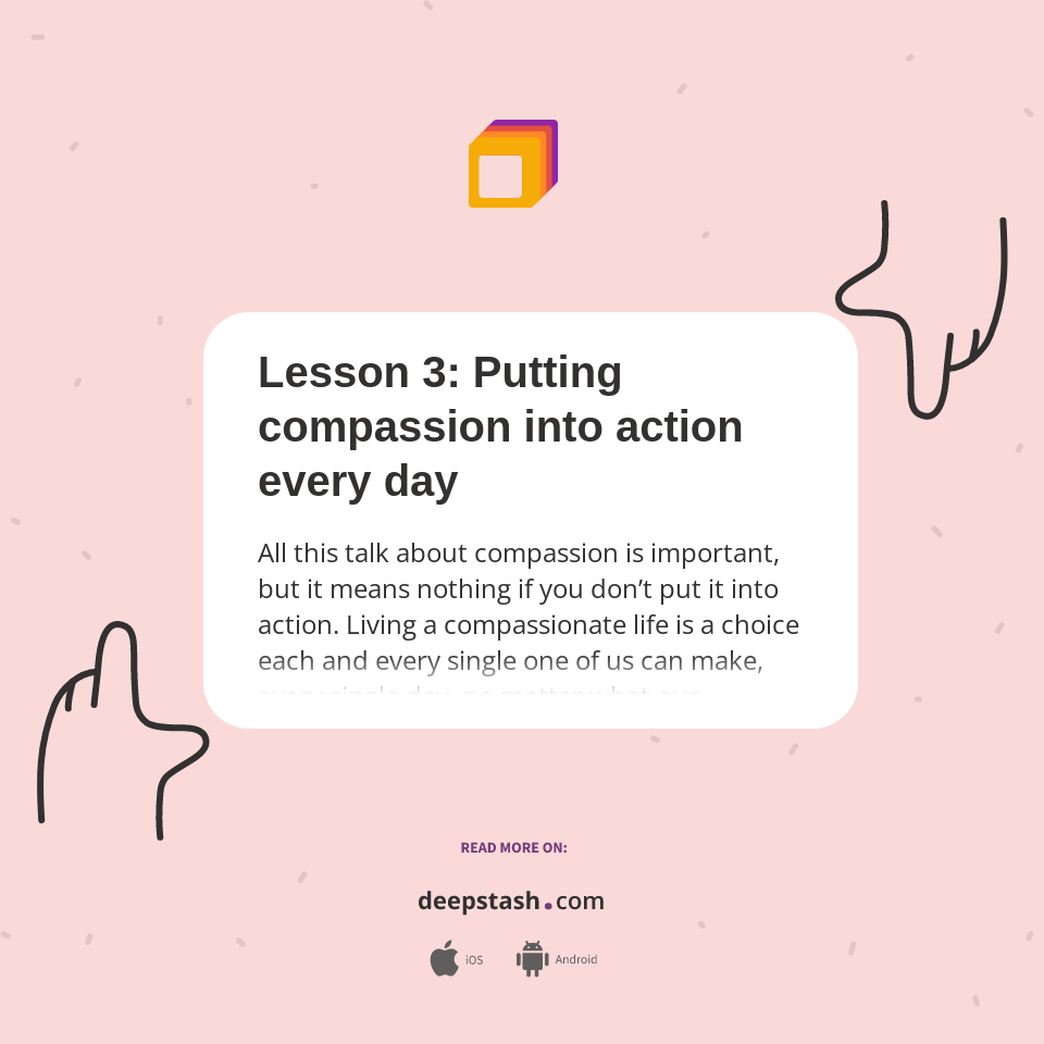 Lesson 3: Putting compassion into action every day - Deepstash
