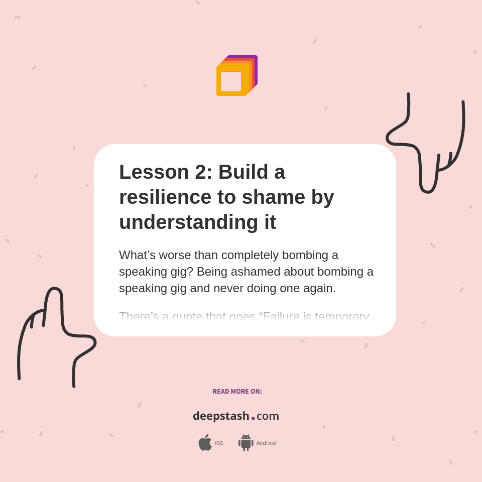 Lesson 2: Build a resilience to shame by understanding it - Deepstash