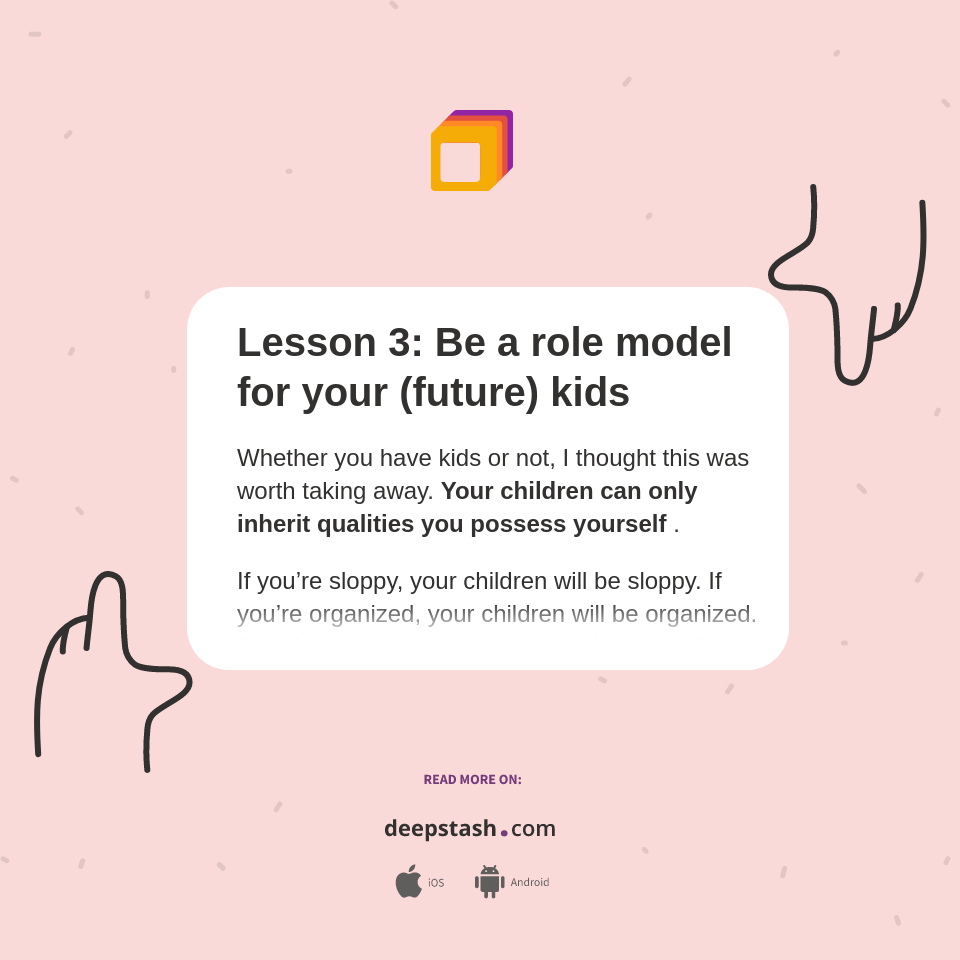 Lesson 3: Be a role model for your (future) kids - Deepstash