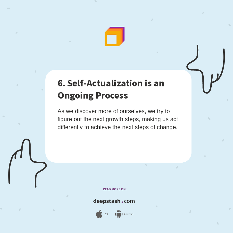 6. Self-Actualization is an Ongoing Process - Deepstash