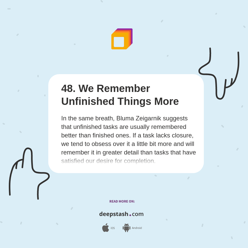 48. We Remember Unfinished Things More - Deepstash