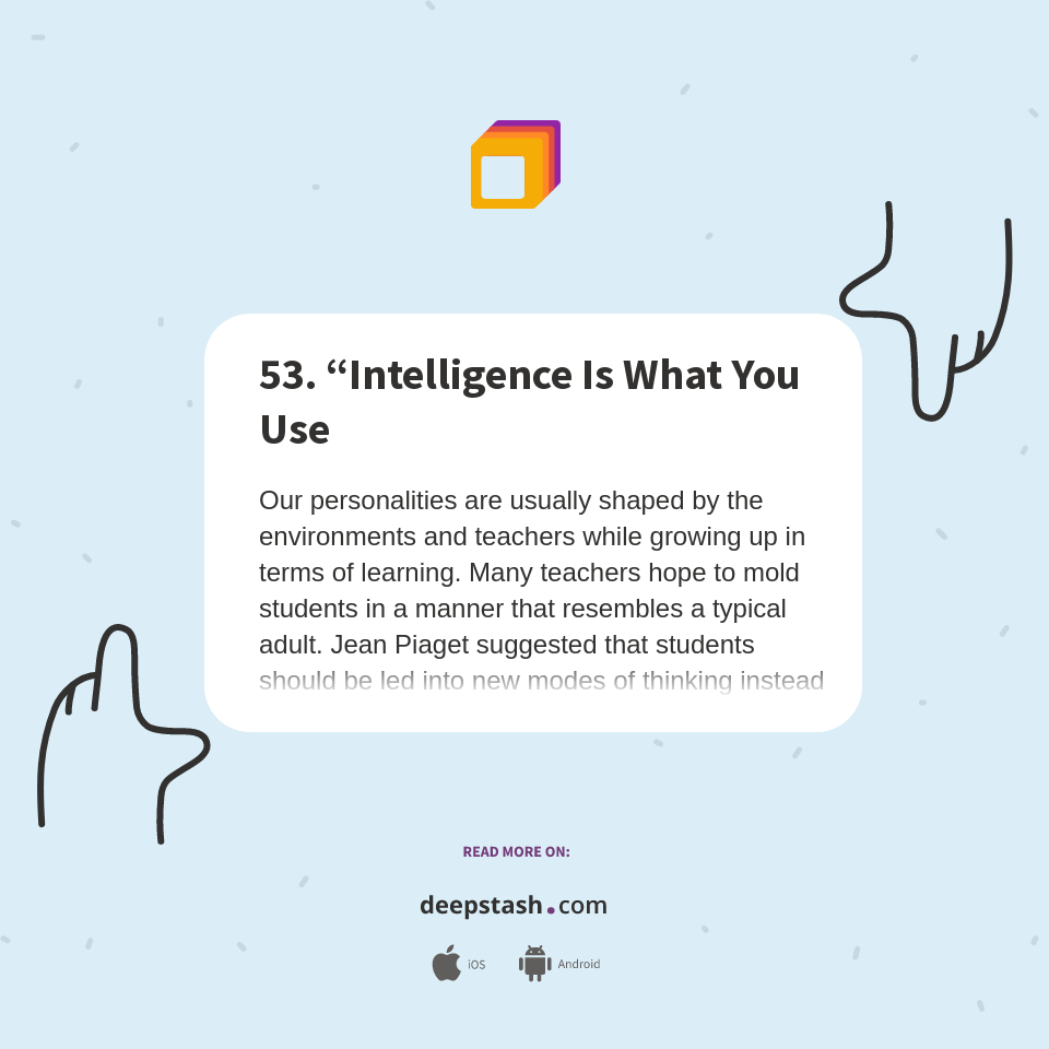 53. “Intelligence Is What You Use - Deepstash