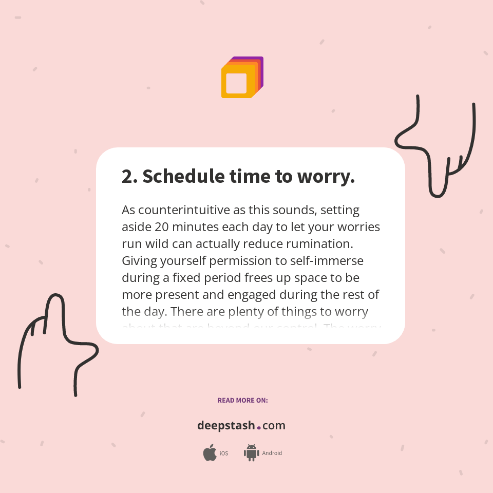 2. Schedule time to worry. - Deepstash