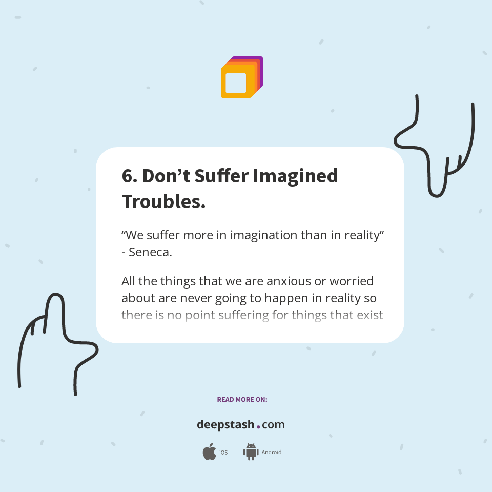 6. Don’t Suffer Imagined Troubles. - Deepstash
