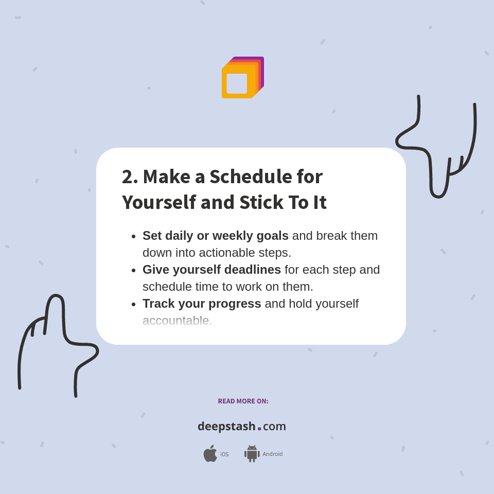 2. Make a Schedule for Yourself and Stick To It - Deepstash