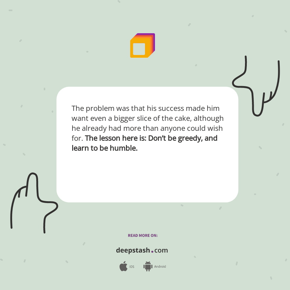 The problem was that his success made him... - Deepstash