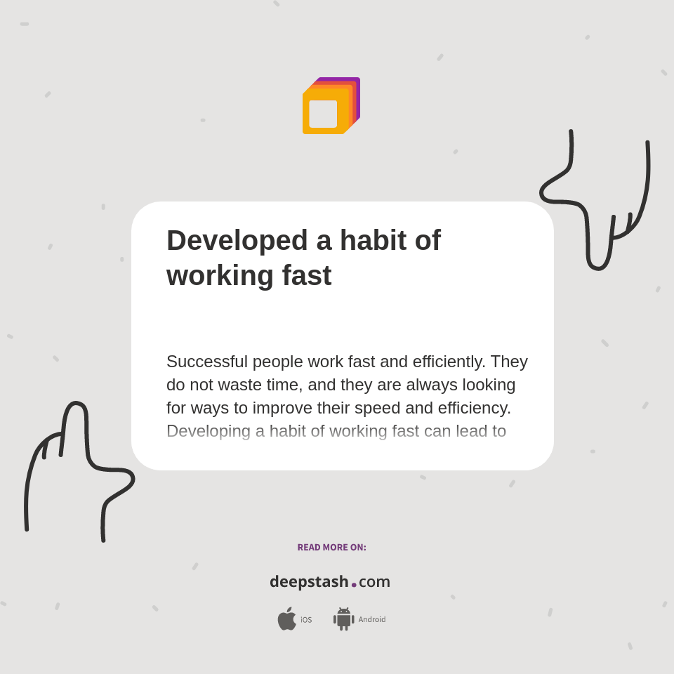 Developed a habit of working fast - Deepstash
