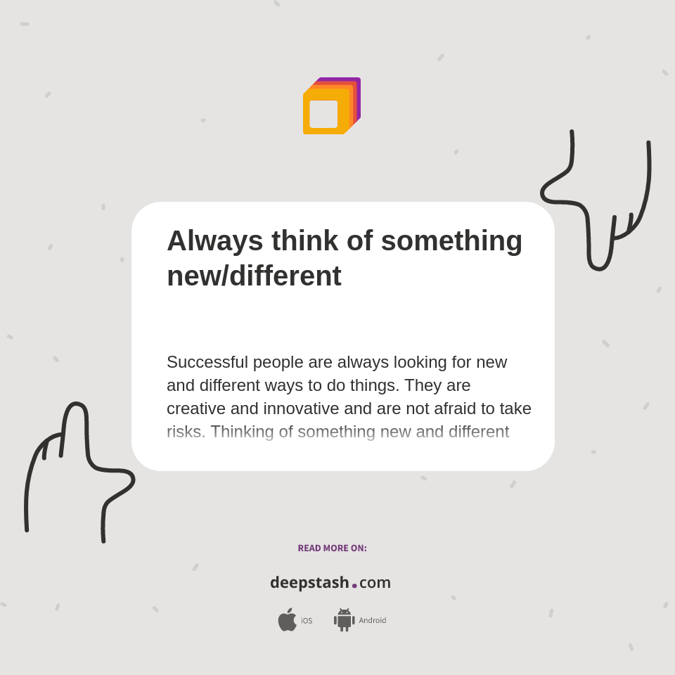 Always think of something new/different - Deepstash