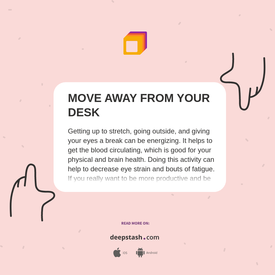 MOVE AWAY FROM YOUR DESK - Deepstash