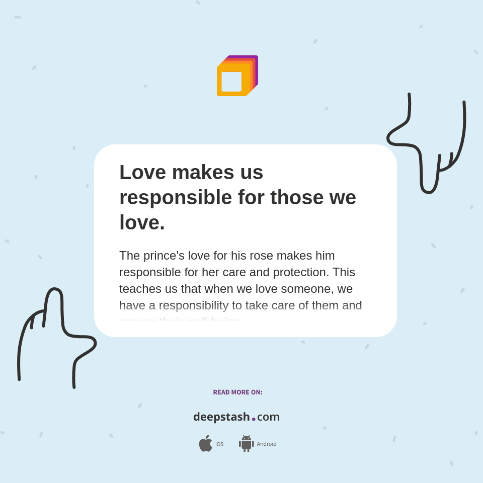 Love makes us responsible for those we love. - Deepstash