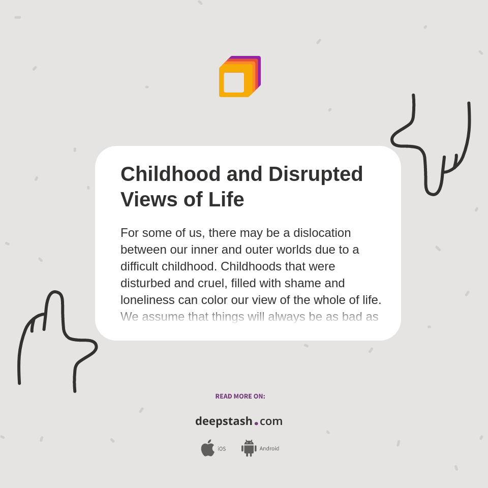 Childhood and Disrupted Views of Life - Deepstash