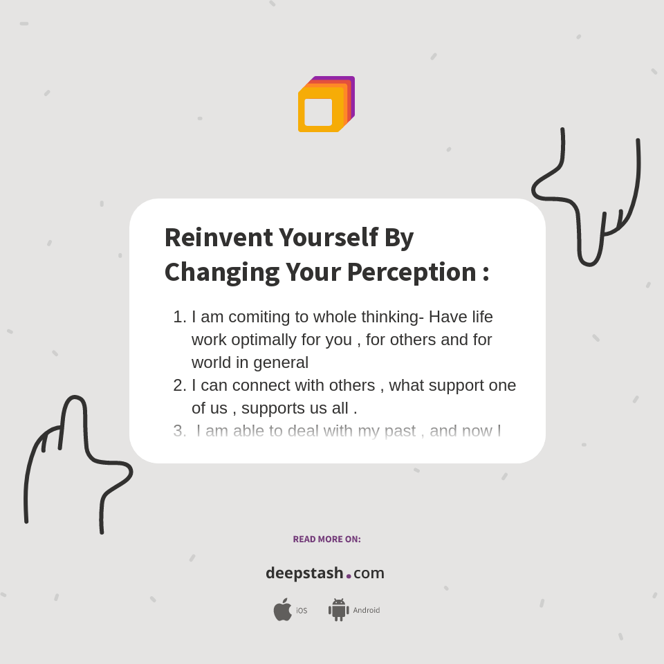 Reinvent Yourself By Changing Your Perception : - Deepstash
