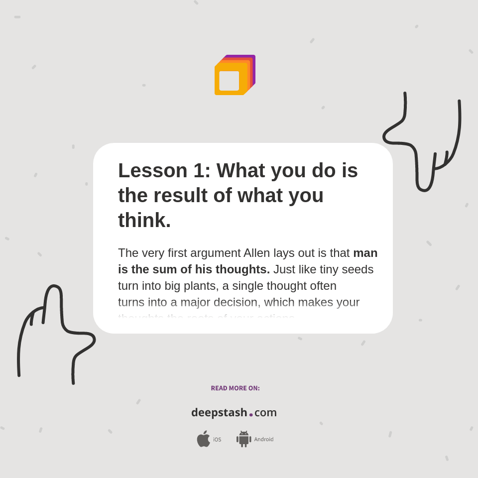 Lesson 1: What you do is the result of what you think. - Deepstash