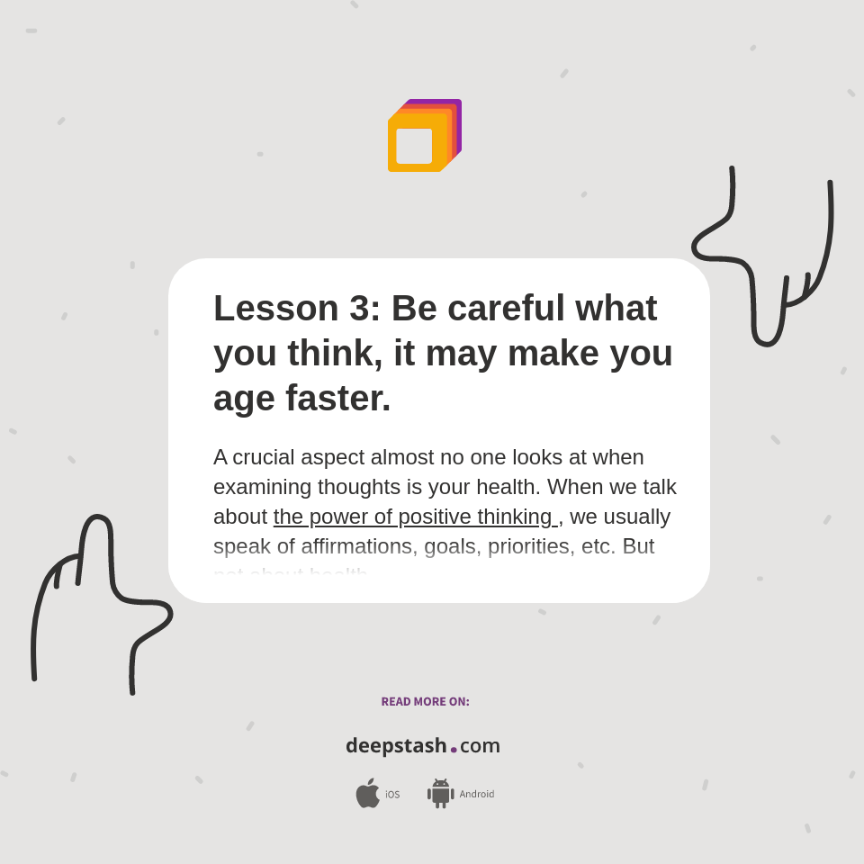Lesson 3: Be careful what you think, it may make you age faster. - Deepstash