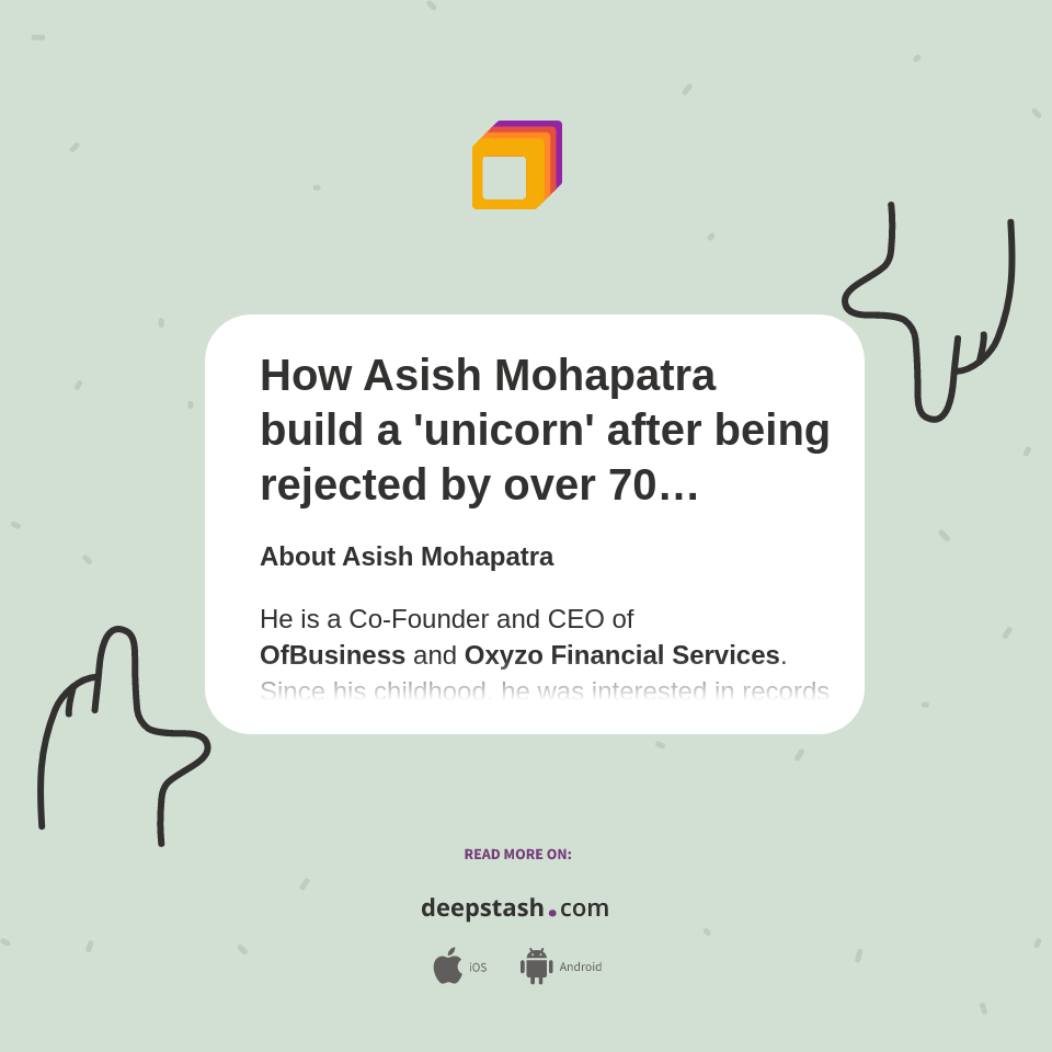 How Asish Mohapatra build a 'unicorn' after being rejected by over 70 investors - Deepstash