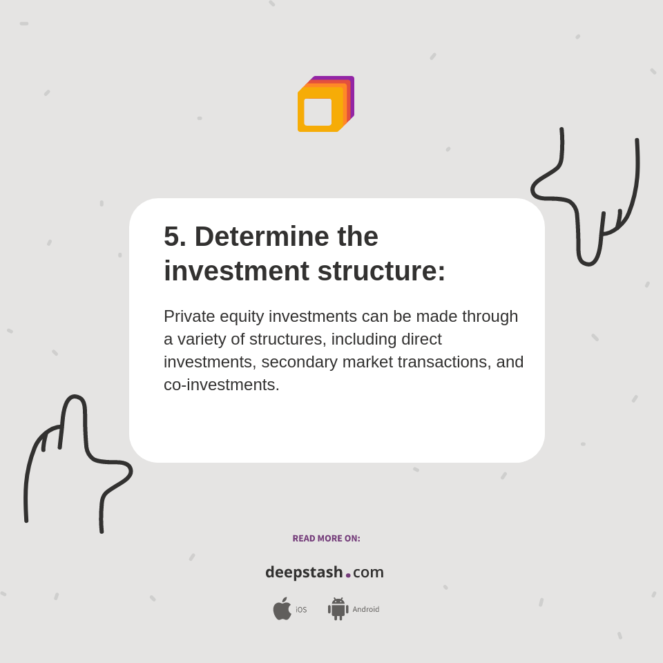 5. Determine the investment structure: - Deepstash