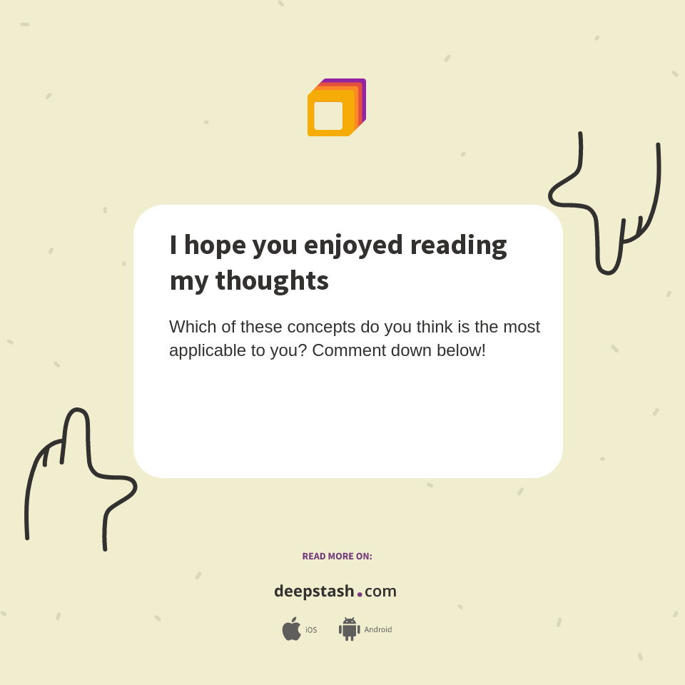 I hope you enjoyed reading my thoughts - Deepstash
