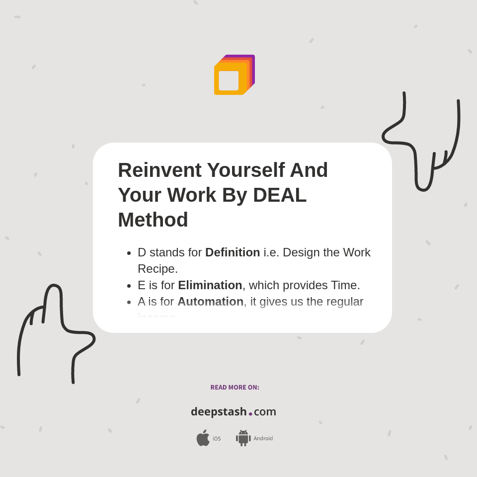 Reinvent Yourself And Your Work By DEAL Method - Deepstash
