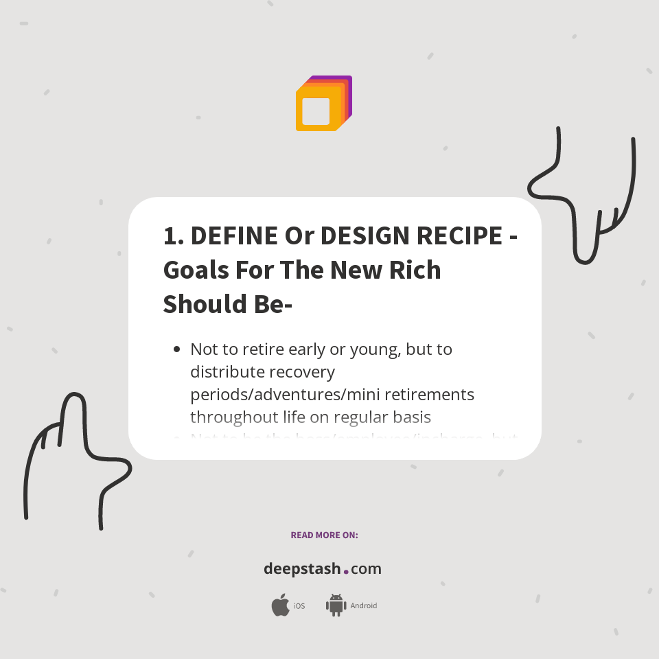1. DEFINE Or DESIGN RECIPE - Goals For The New Rich Should Be- - Deepstash