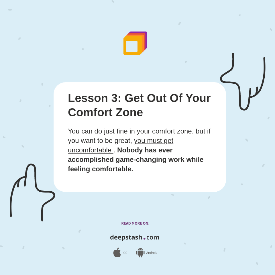 Lesson 3: Get Out Of Your Comfort Zone - Deepstash