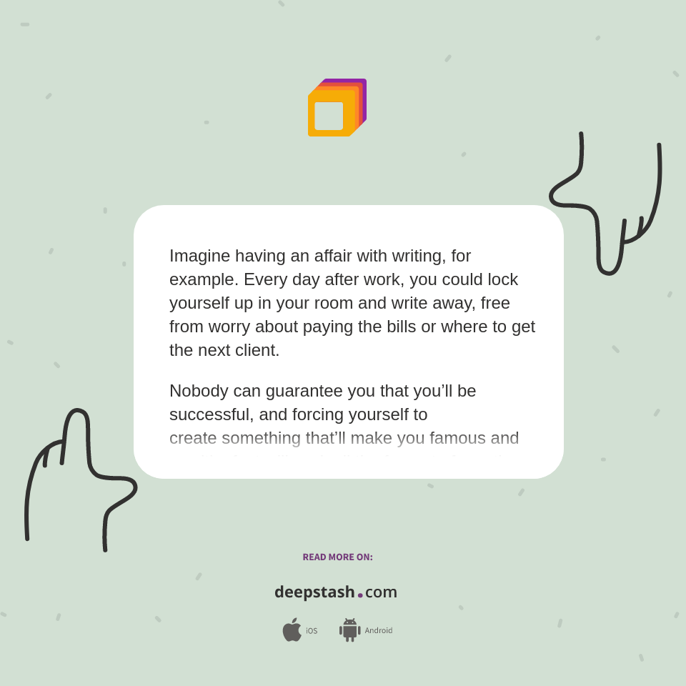 Imagine having an affair with writing, for example. Every... - Deepstash