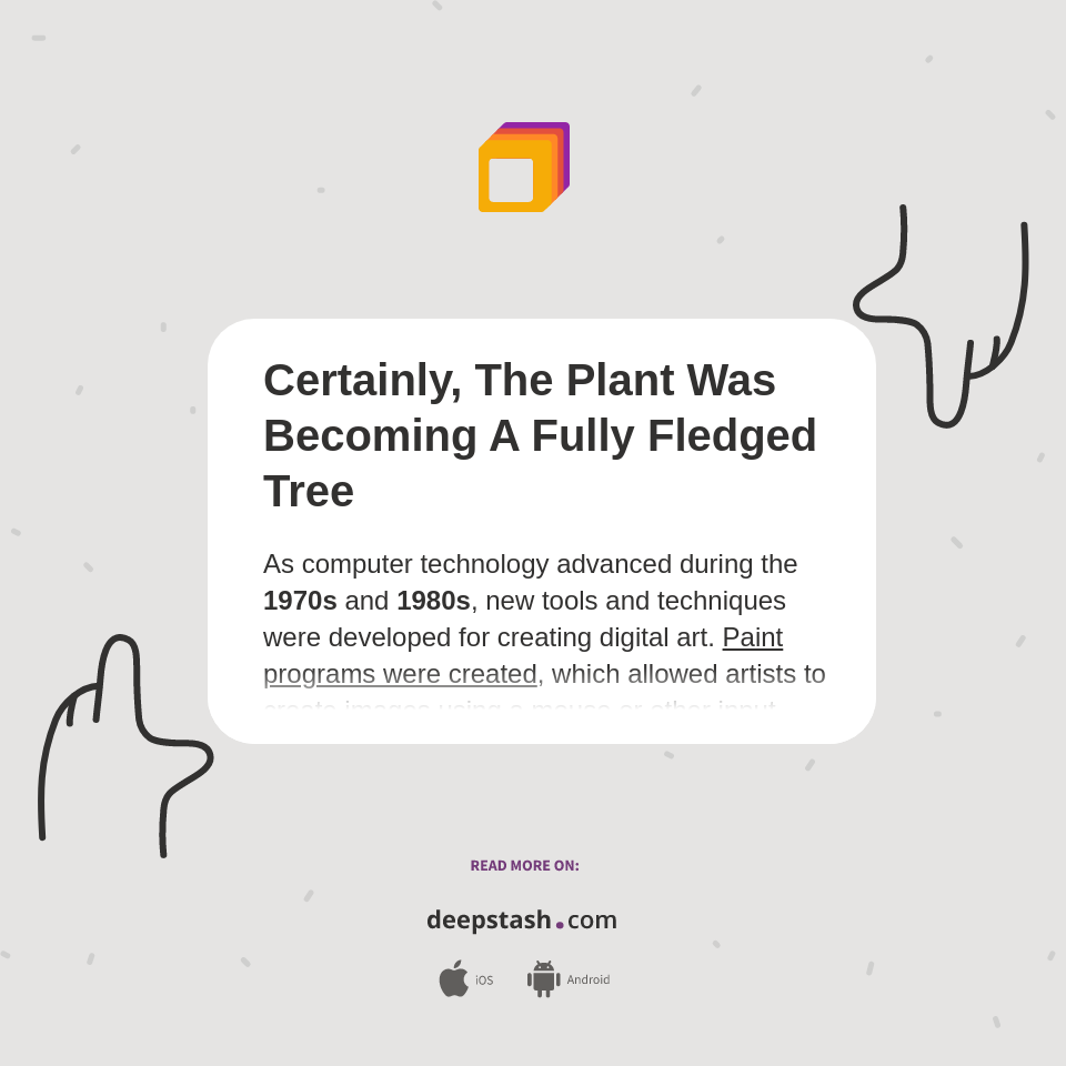 Certainly, The Plant Was Becoming A Fully Fledged Tree - Deepstash