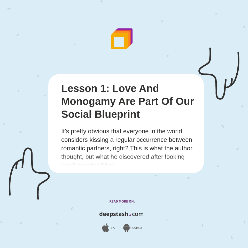 Lesson 1: Love And Monogamy Are Part Of Our Social Blueprint - Deepstash