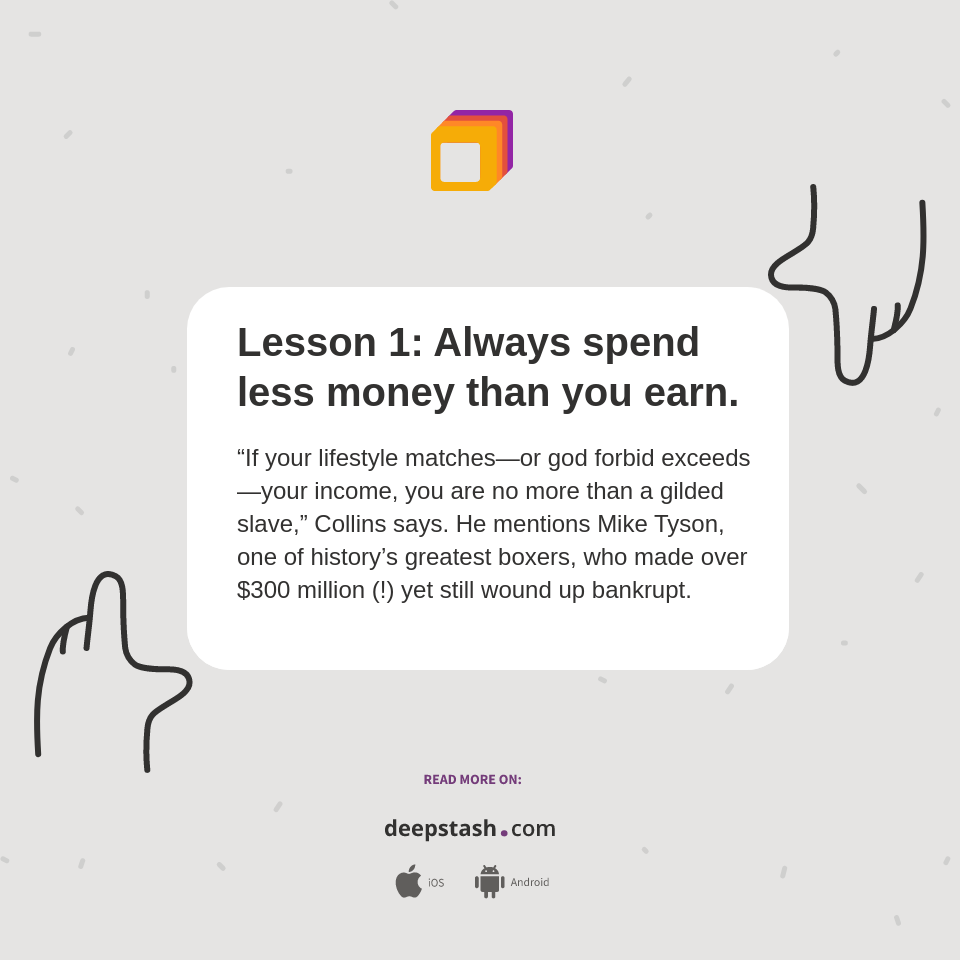 Lesson 1: Always spend less money than you earn. - Deepstash