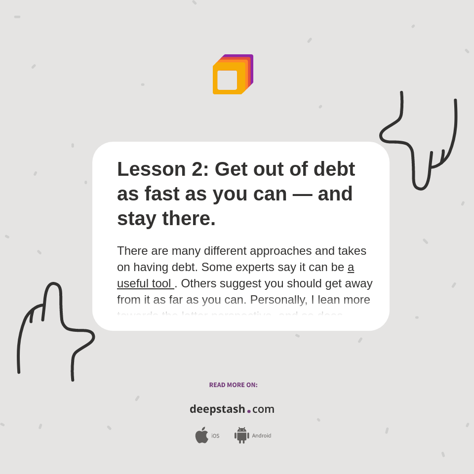 Lesson 2: Get out of debt as fast as you can — and stay there. - Deepstash