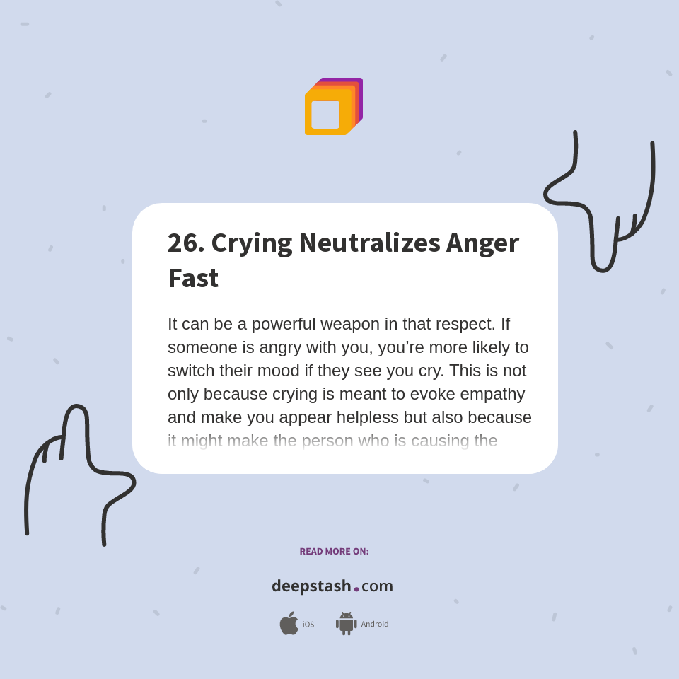26. Crying Neutralizes Anger Fast - Deepstash